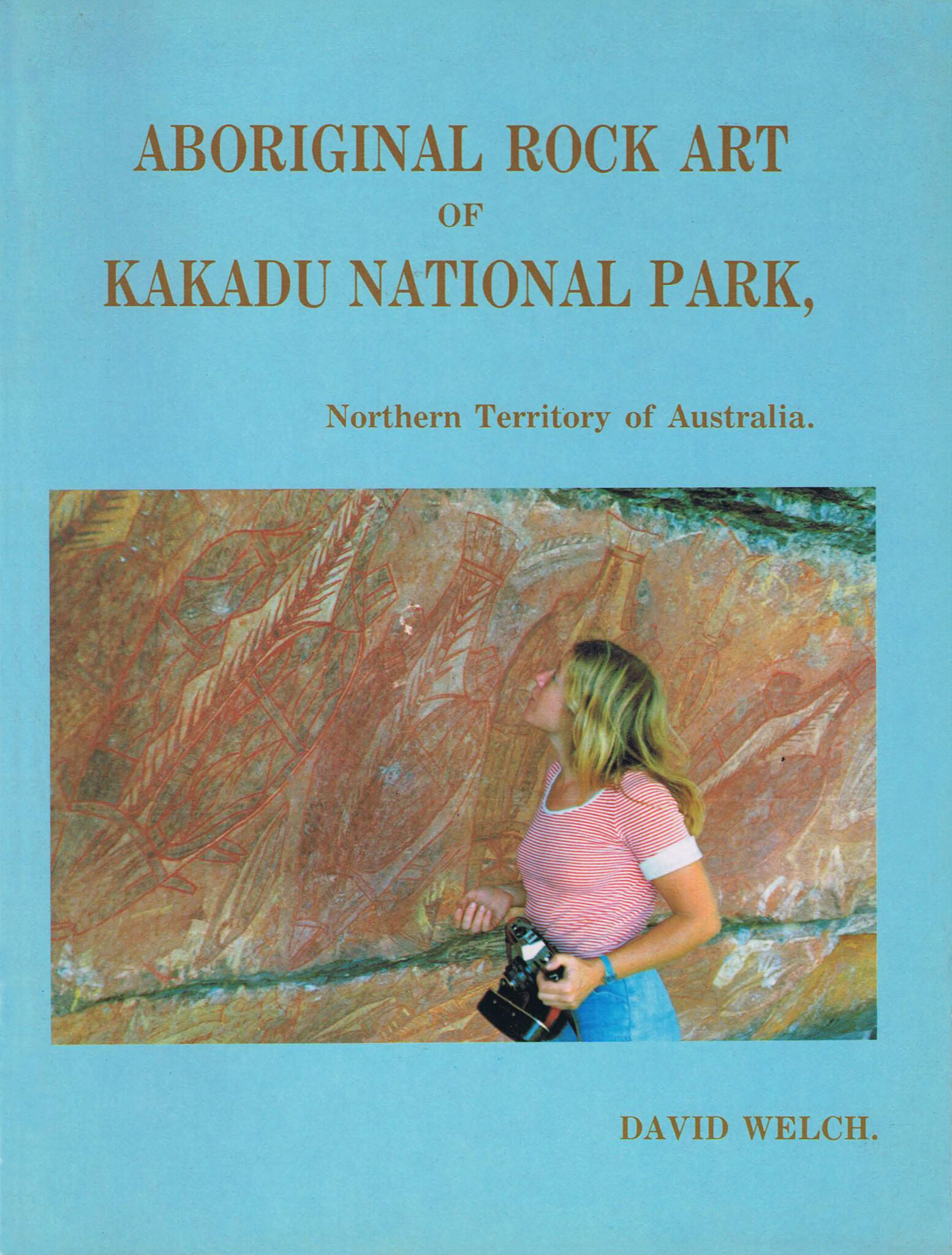 Aboriginal Rock Art of Kakadu National Park - David M. Welch Publications